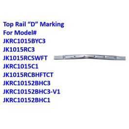 TOP RAIL "D" MARKING FOR MODEL#JKRC1015BYC3, JK1015RC3, JK1015RCSWFT ...